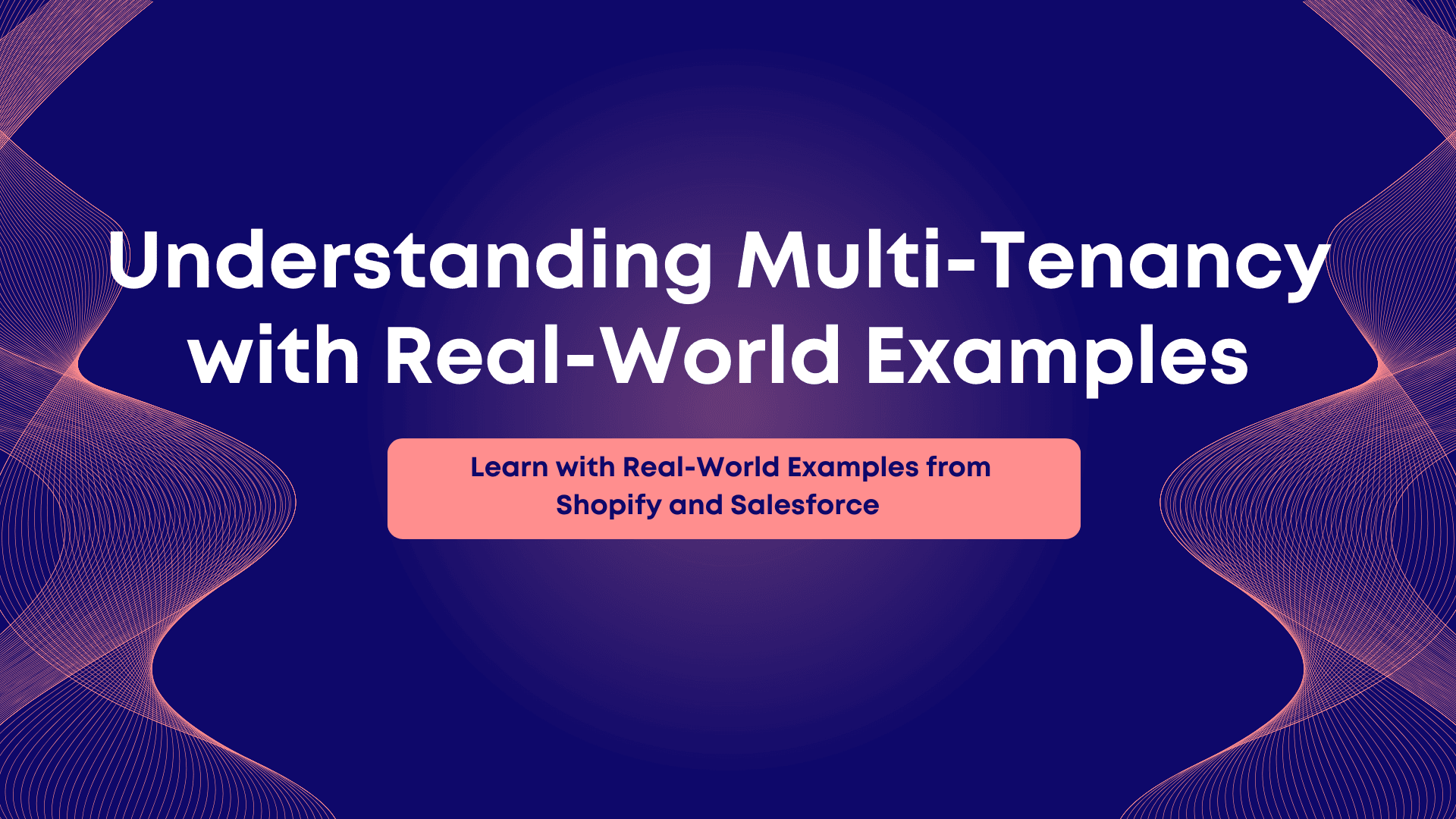 Understanding Multi-Tenancy Models with Real-World Examples Understanding Multi-Tenancy Models with Real-World Examples